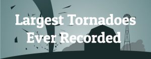 5 Largest Tornadoes Ever Recorded - Largest.org