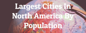 10 Largest Cities In North America By Population - Largest.org